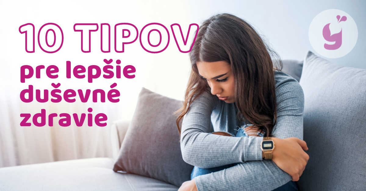 Duševné zdravie – prečo a ako sa oň starať? 10 rád